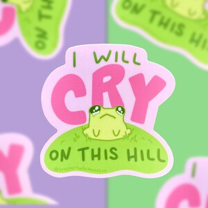I Will Cry on This Hill Sticker Sensitive Frog Normalize Crying Pink ...