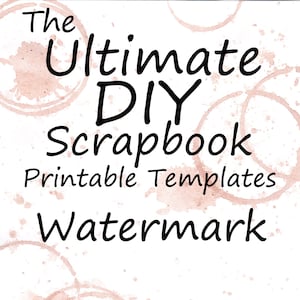 The Ultimate DIY Scrapbook Printable Templates Watermark + Plain ...