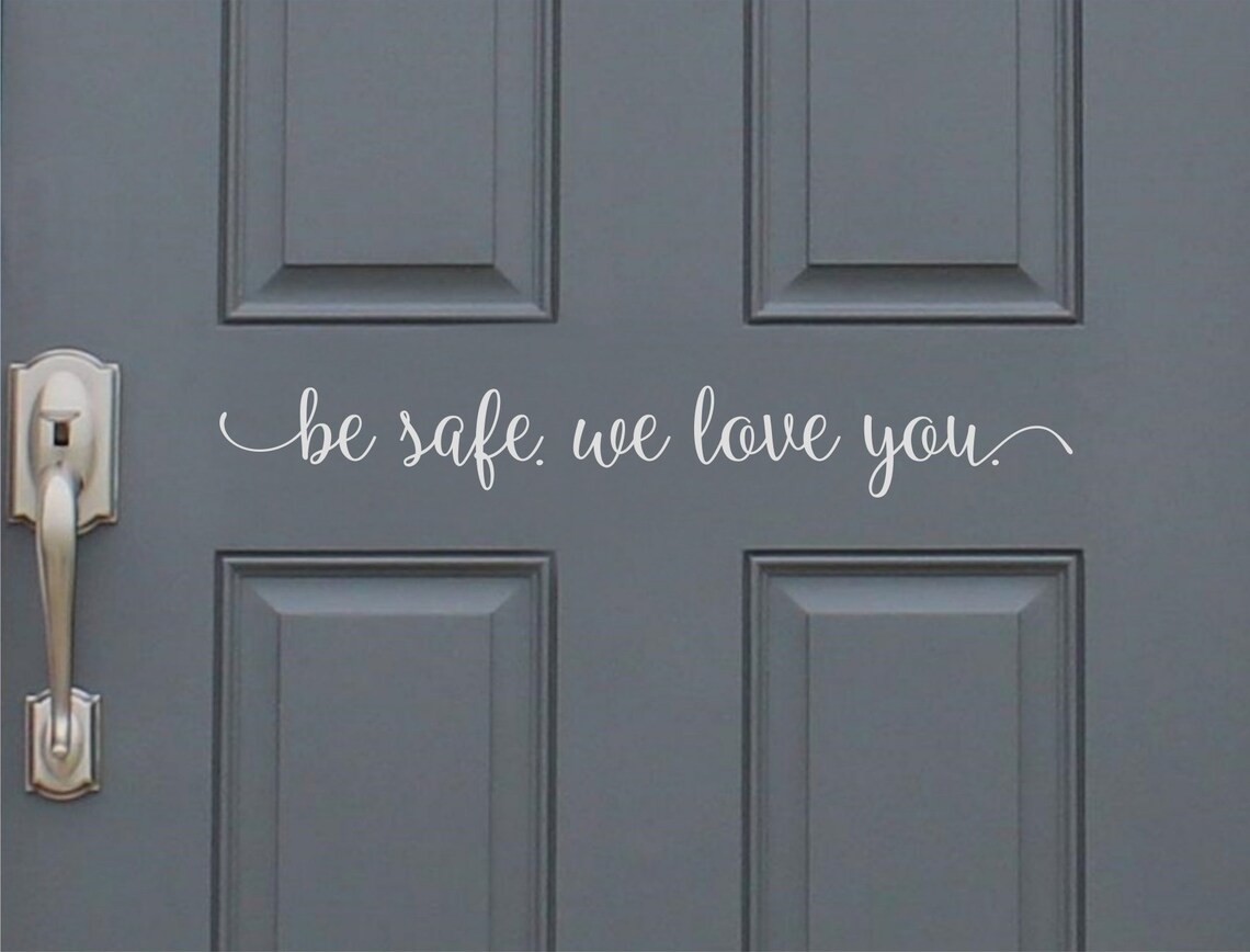 Be Safe We Love You Decal, Come Home Safe Decal, House Door Greeting ...