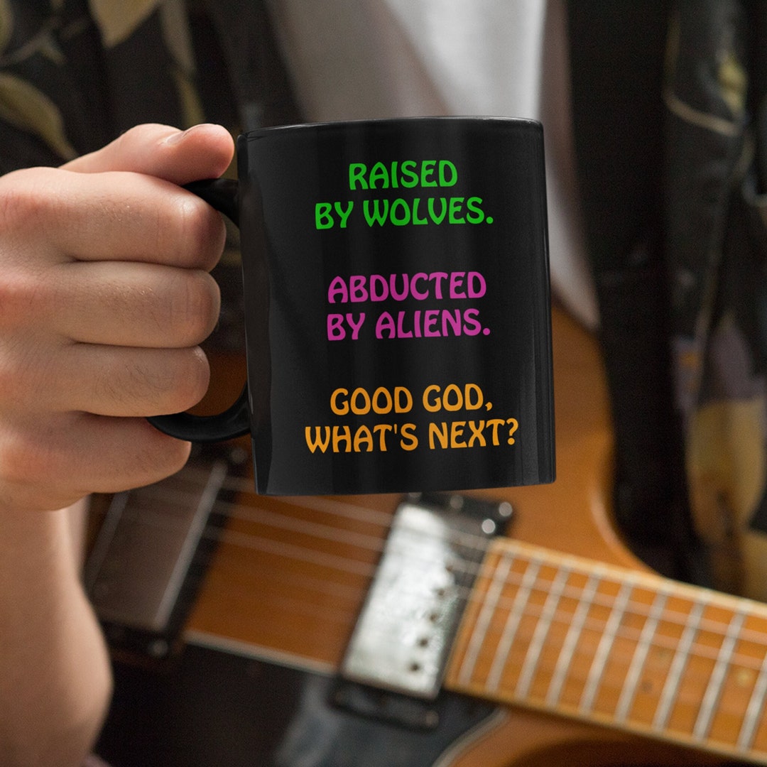 Raised by Wolves/abducted by Aliens... Black 11oz Mug Poem, Offbeat ...