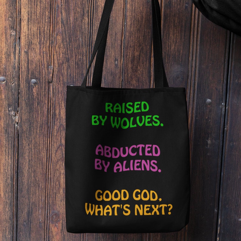 Raised by Wolves/abducted by Aliens... Tote Bag Poem, Offbeat/absurdist ...