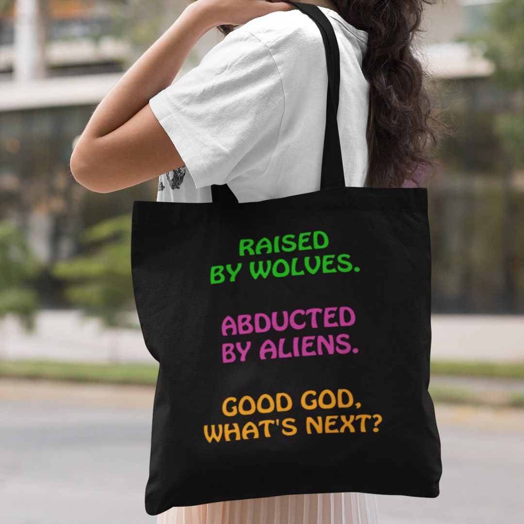 Raised by Wolves/abducted by Aliens... Tote Bag Poem, Offbeat/absurdist ...