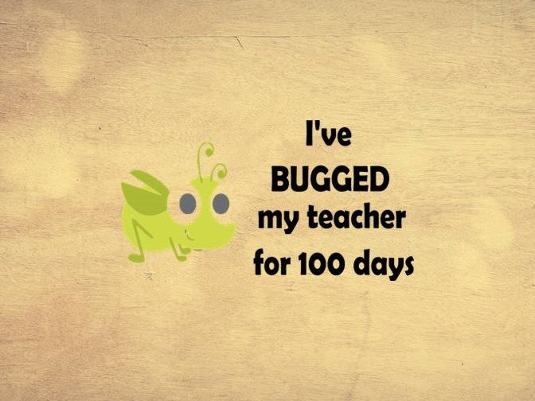 I've Bugged My Teacher 100 Days Digital File, Instant Download, Svg ...
