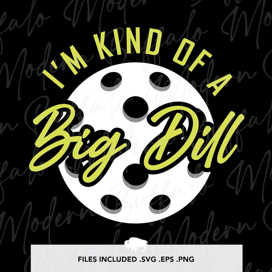 I'm Kind of a Big Dill .svg, .eps, .png, Download - Etsy