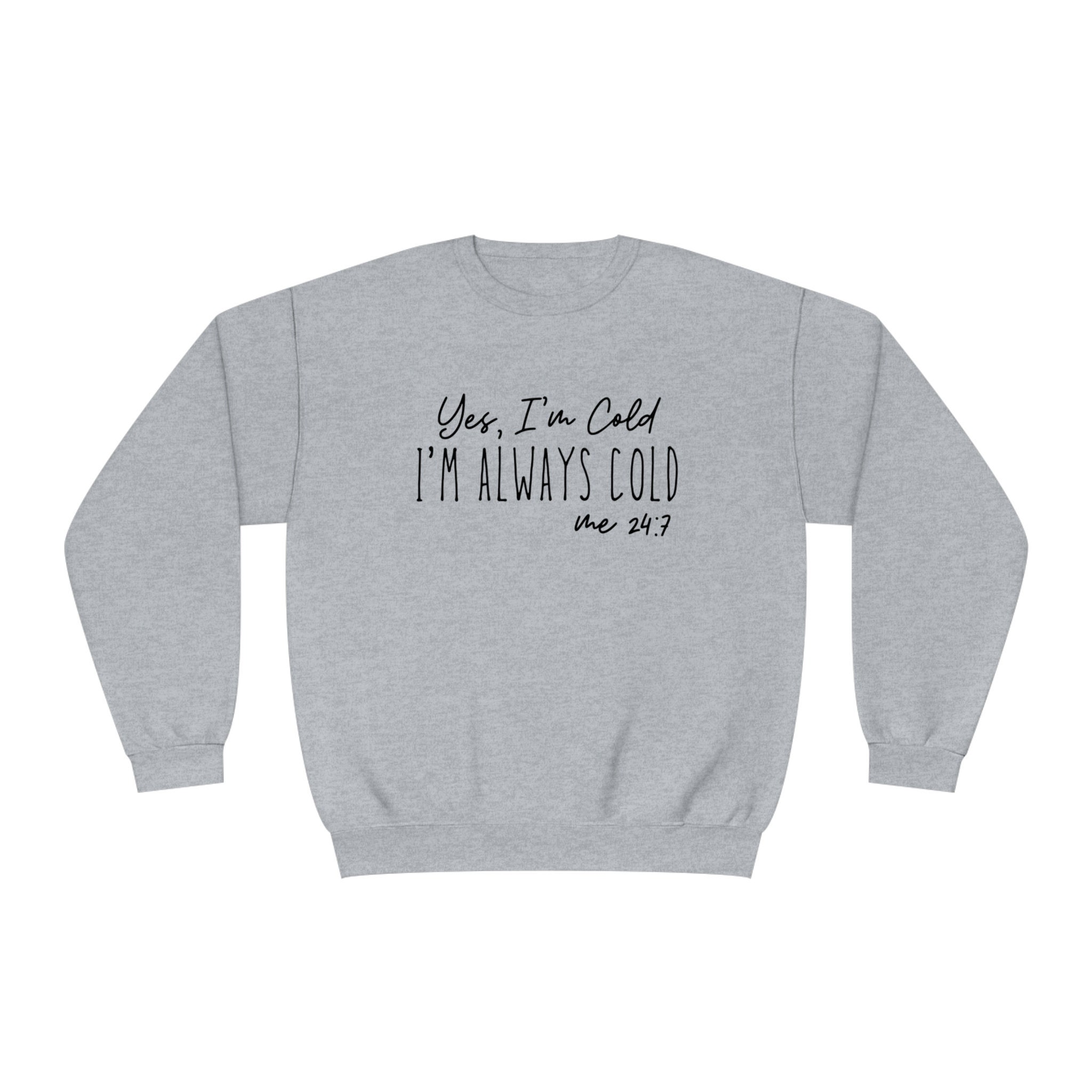 Yes I'm Cold Sweatshirt, Cold Sweatshirt, Always Freezing Shirt, Winter ...