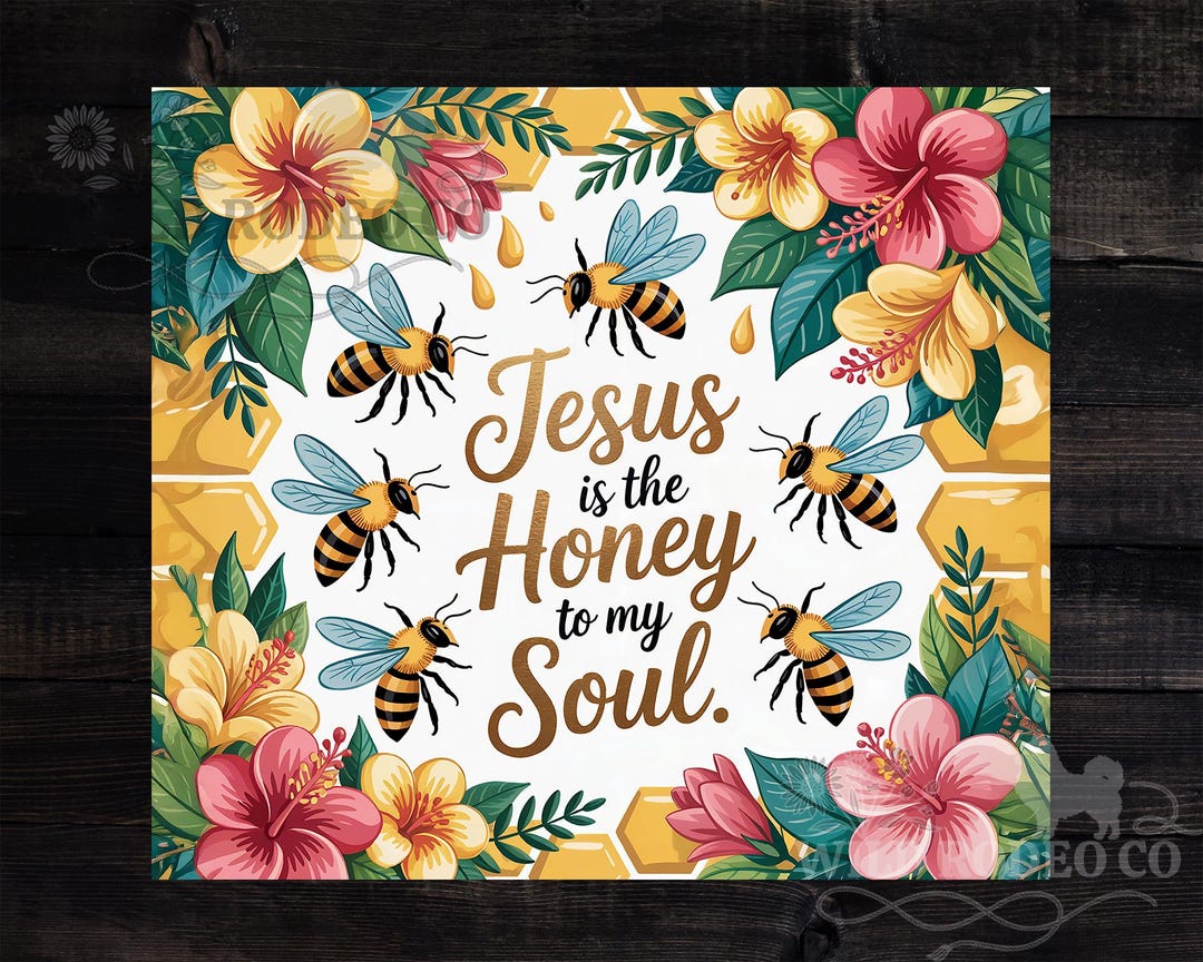 Christian Bee Tumbler Wrap PNG: Jesus is the Honey, Floral Sublimation ...