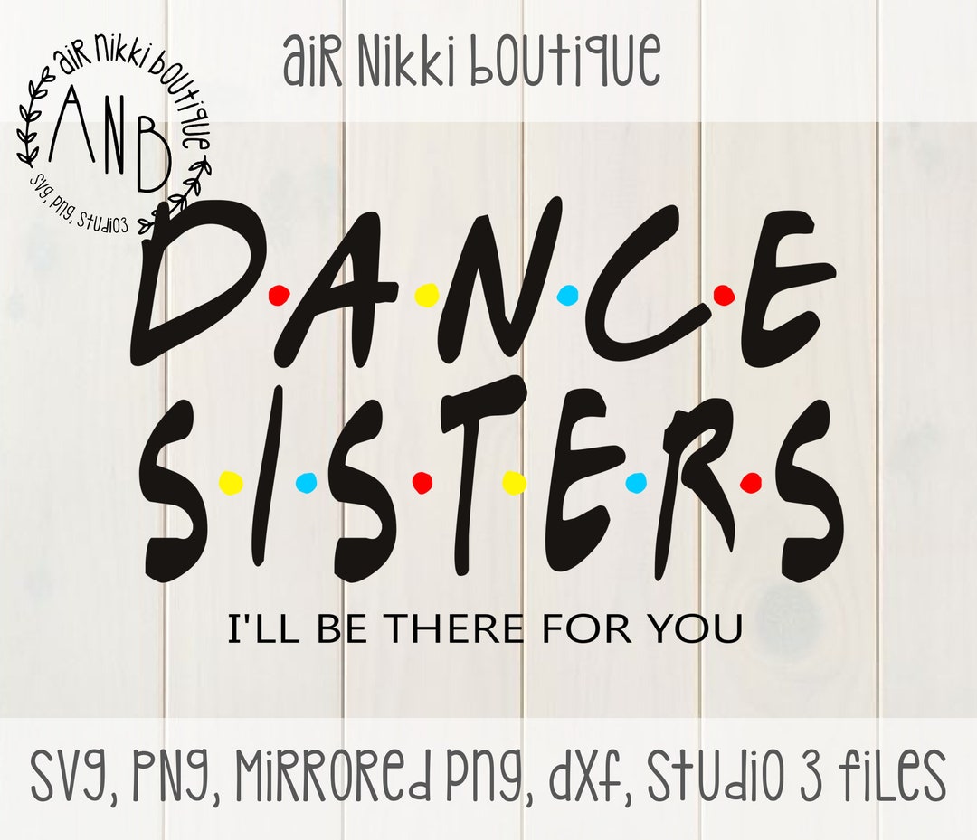Dance Sisters, I'll Be There for You, Friends, SVG, PNG, Studio 3 ...