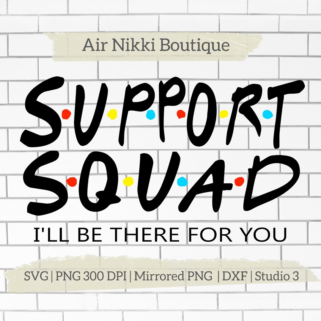 Support Squad I'll Be There for You Friends SVG PNG DXF Mirrored Png ...