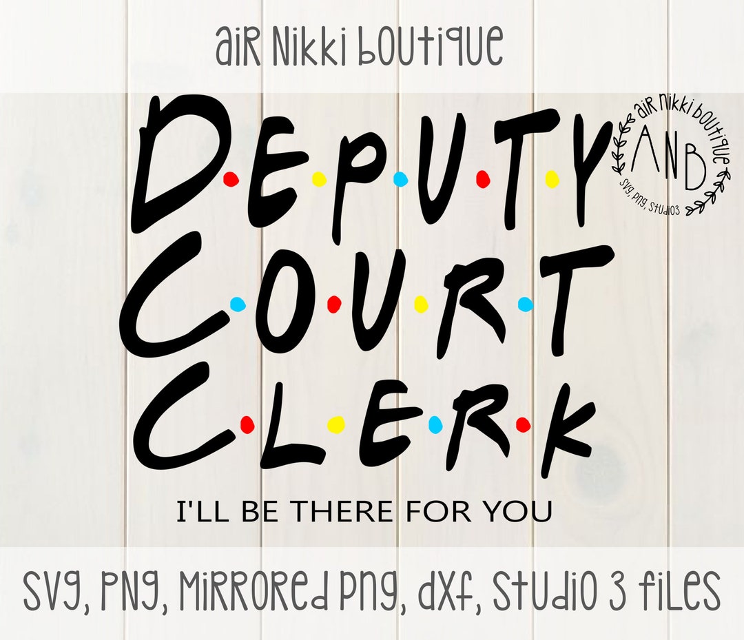 Deputy Court Clerk, I'll Be There for You, Friends, SVG, PNG, Studio 3 ...