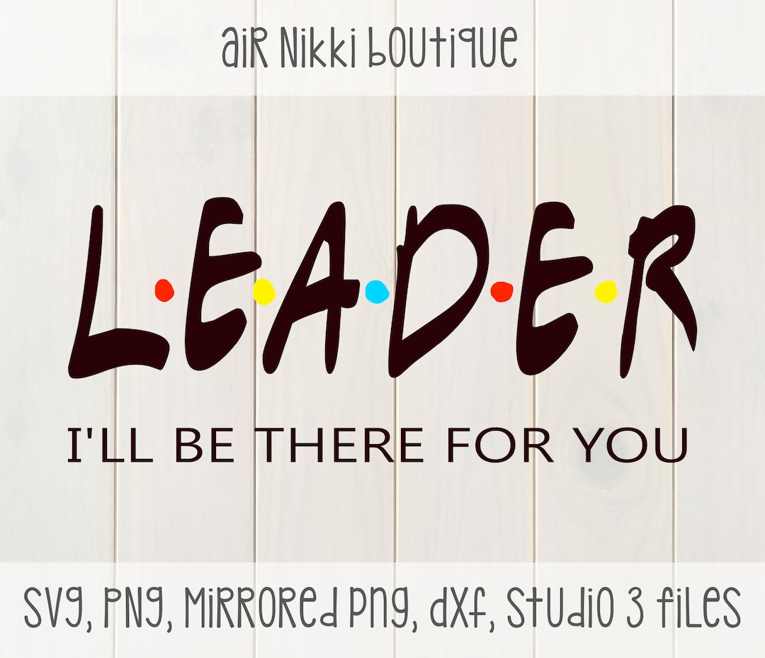 Leader I'll Be There for You Friends SVG PNG 300 Dpi DXF Studio 3 Files ...