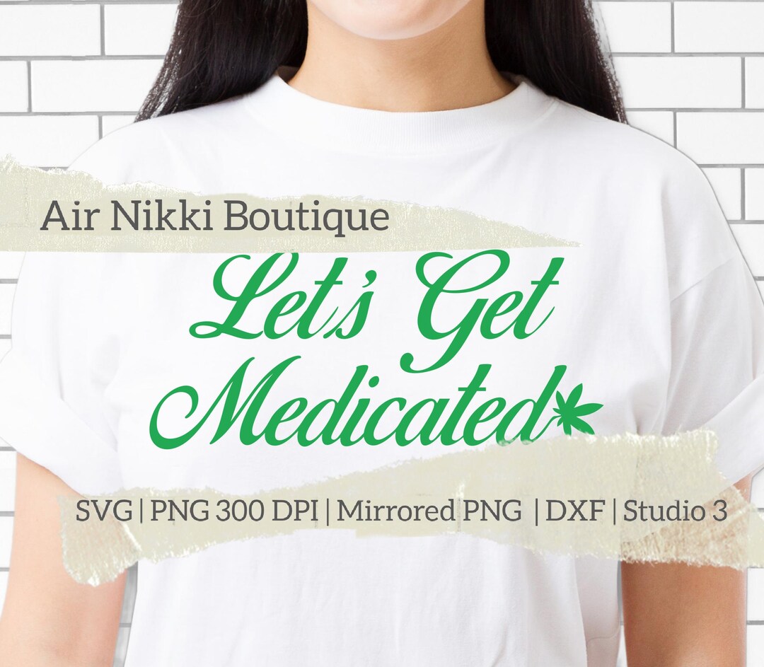 Let's Get Medicated SVG PNG Studio 3 Files Instant Download Design Mirrored Cricut Silhouette ...