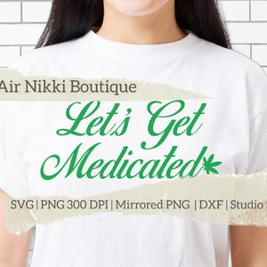Let's Get Medicated SVG PNG Studio 3 Files Instant Download Design Mirrored Cricut Silhouette ...