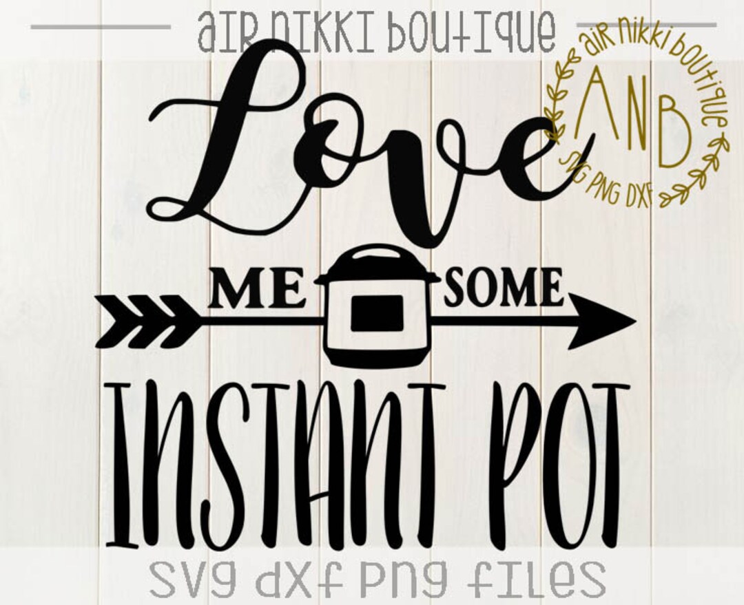 Love Me Some Instant Pot SVG, PNG, DXF Files, Instant Download - Etsy