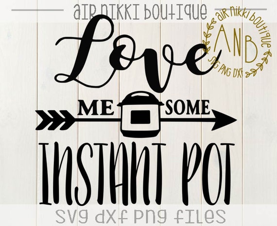 Love Me Some Instant Pot SVG PNG DXF files instant download | Etsy