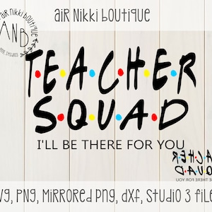 Teacher Squad, I'll Be There for You, Friends, SVG, PNG, Studio 3, DXF ...