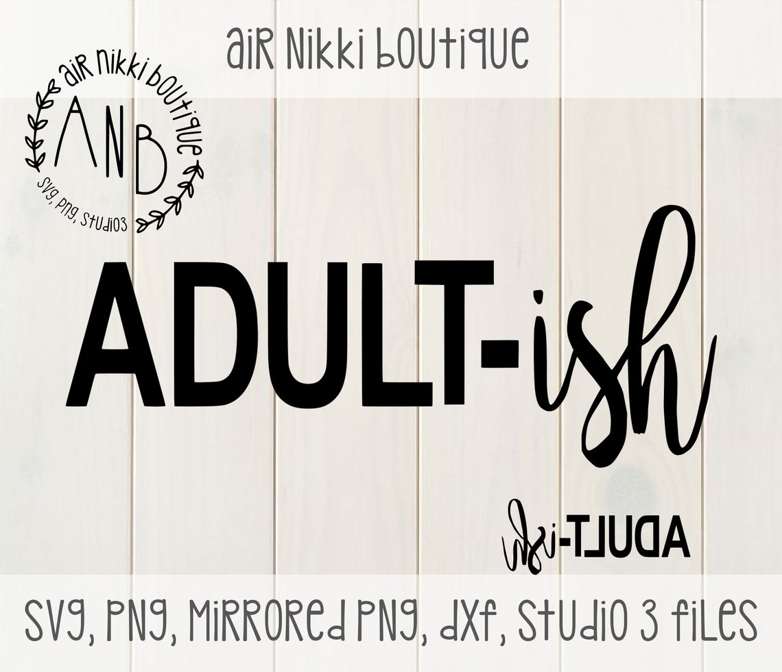 Adult-ish, SVG, PNG, DXF, Mirrored Png, Studio 3 Files, Instant ...
