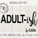 Adult-ish, SVG, PNG, DXF, Mirrored Png, Studio 3 Files, Instant ...