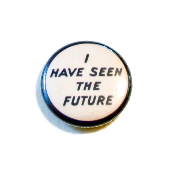 I Have Seen The Future Pin Etsy