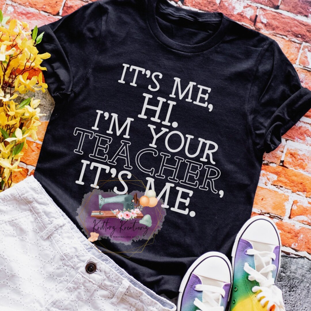 It’s Me, Hi. I’m Your Teacher, It’s Me. Teacher Spiritwear Shirt ...