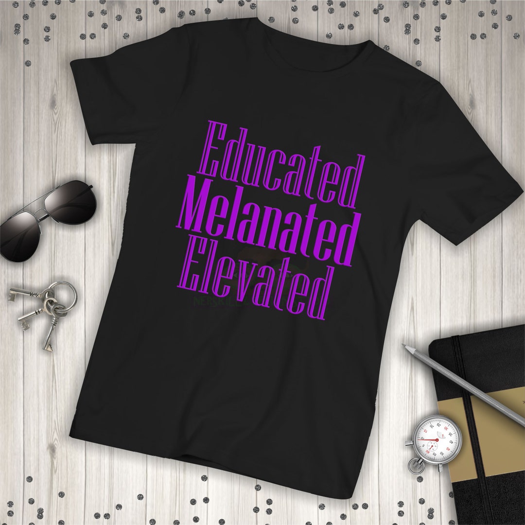 Educated Melanated Elevated Shirt, Black Excellence Shirt, Education ...