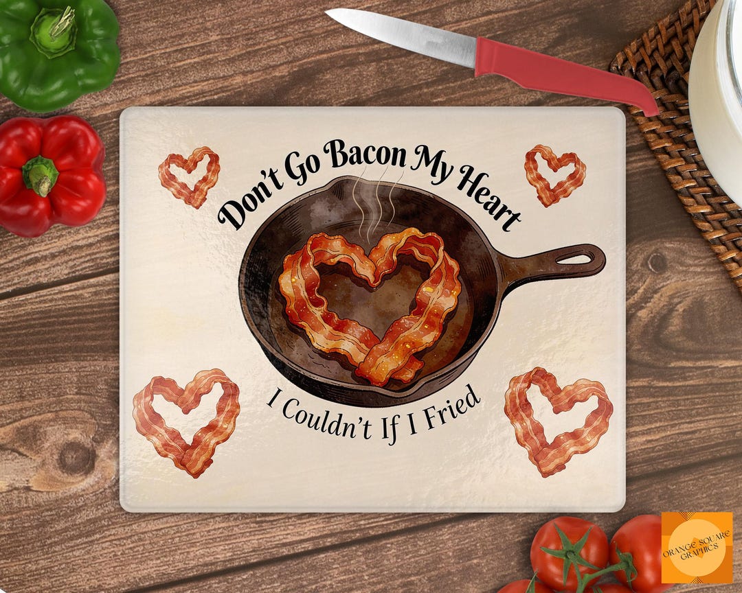 Don’t Go Bacon My Heart Cutting Board Sublimation PNG: Funny Kitchen ...