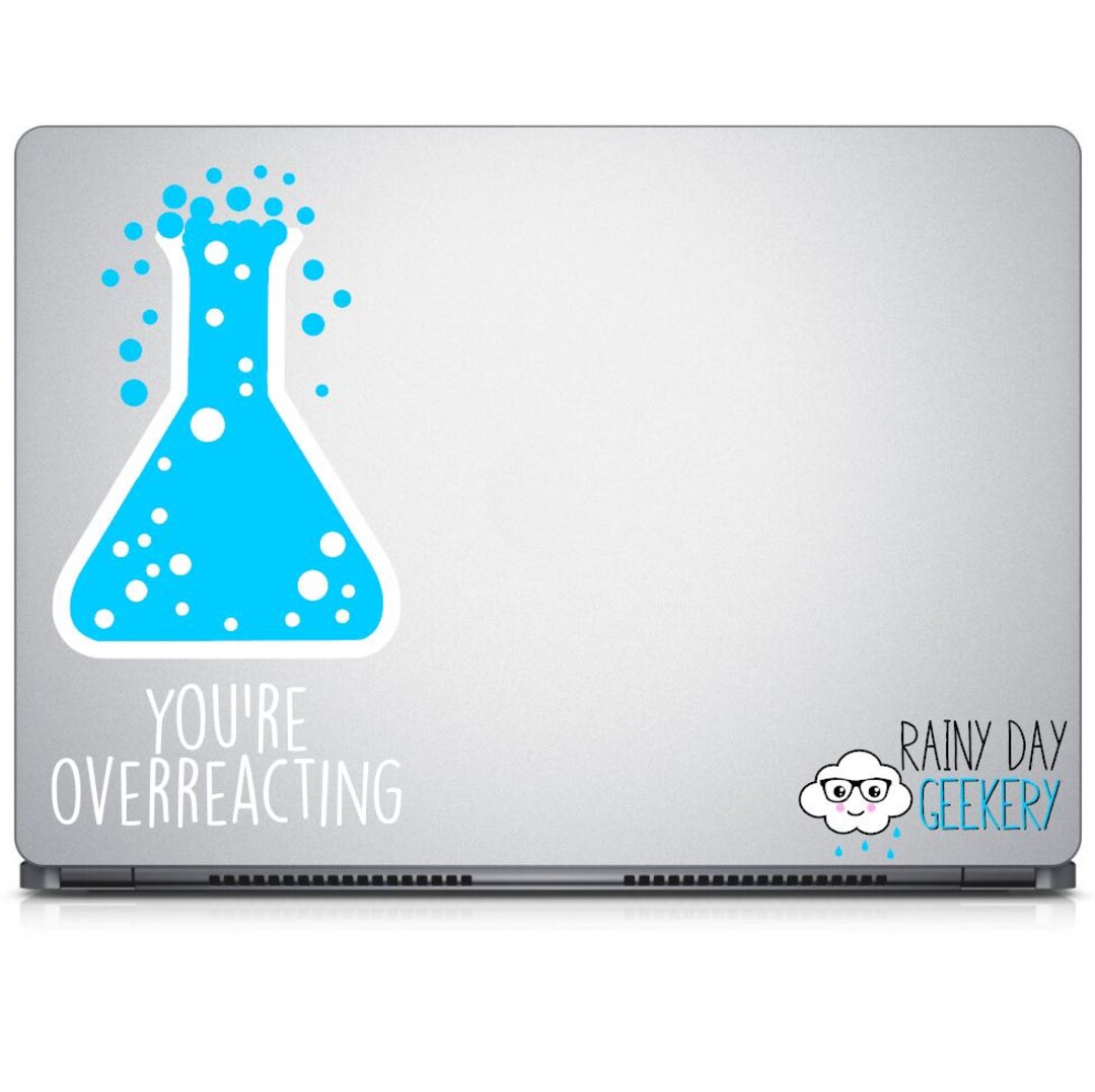 You're Overreacting - Chemistry Pun - Exterior Window Sticker - Pick ...