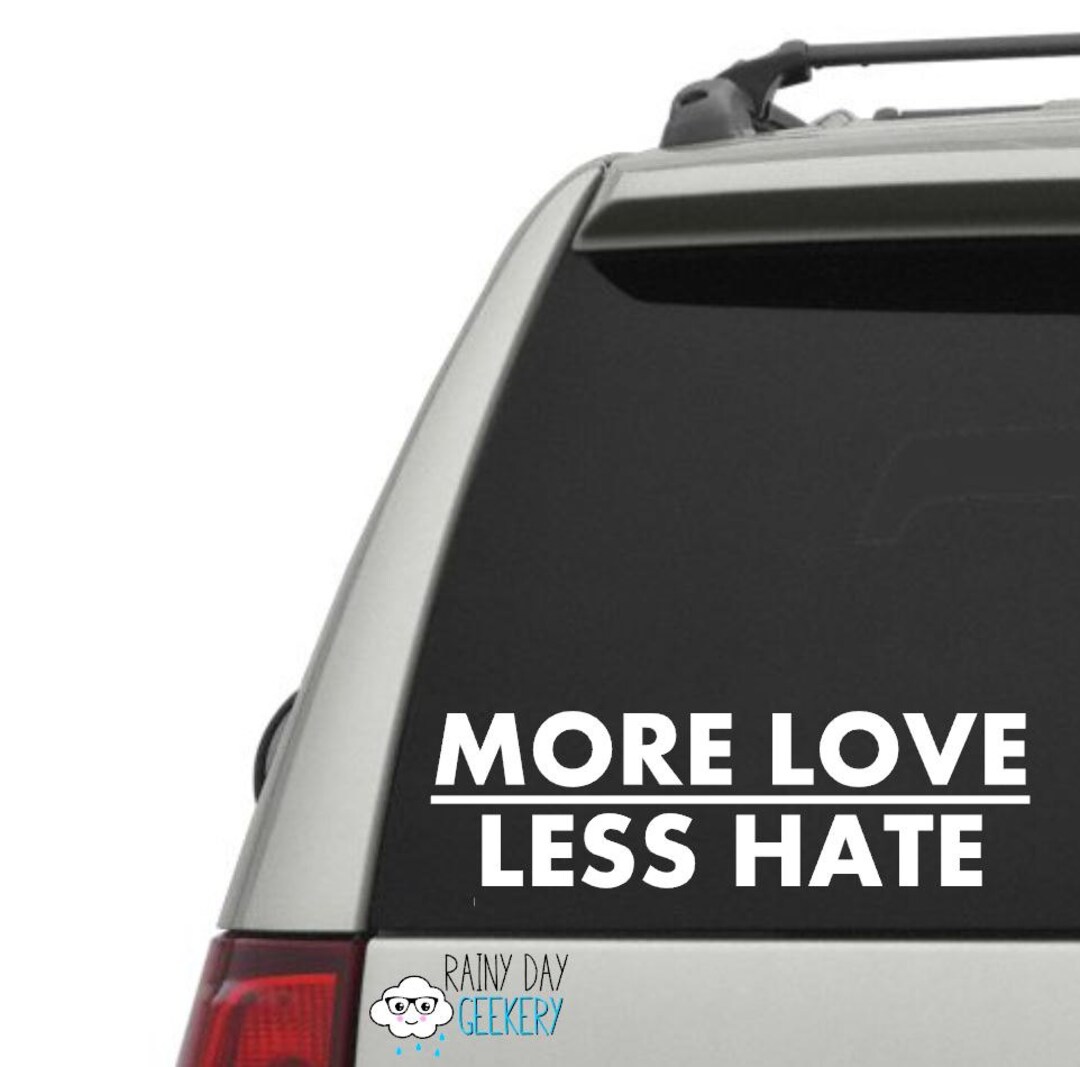 More Love, Less Hate Vinyl Decal - Love One Another - Show Kindness ...