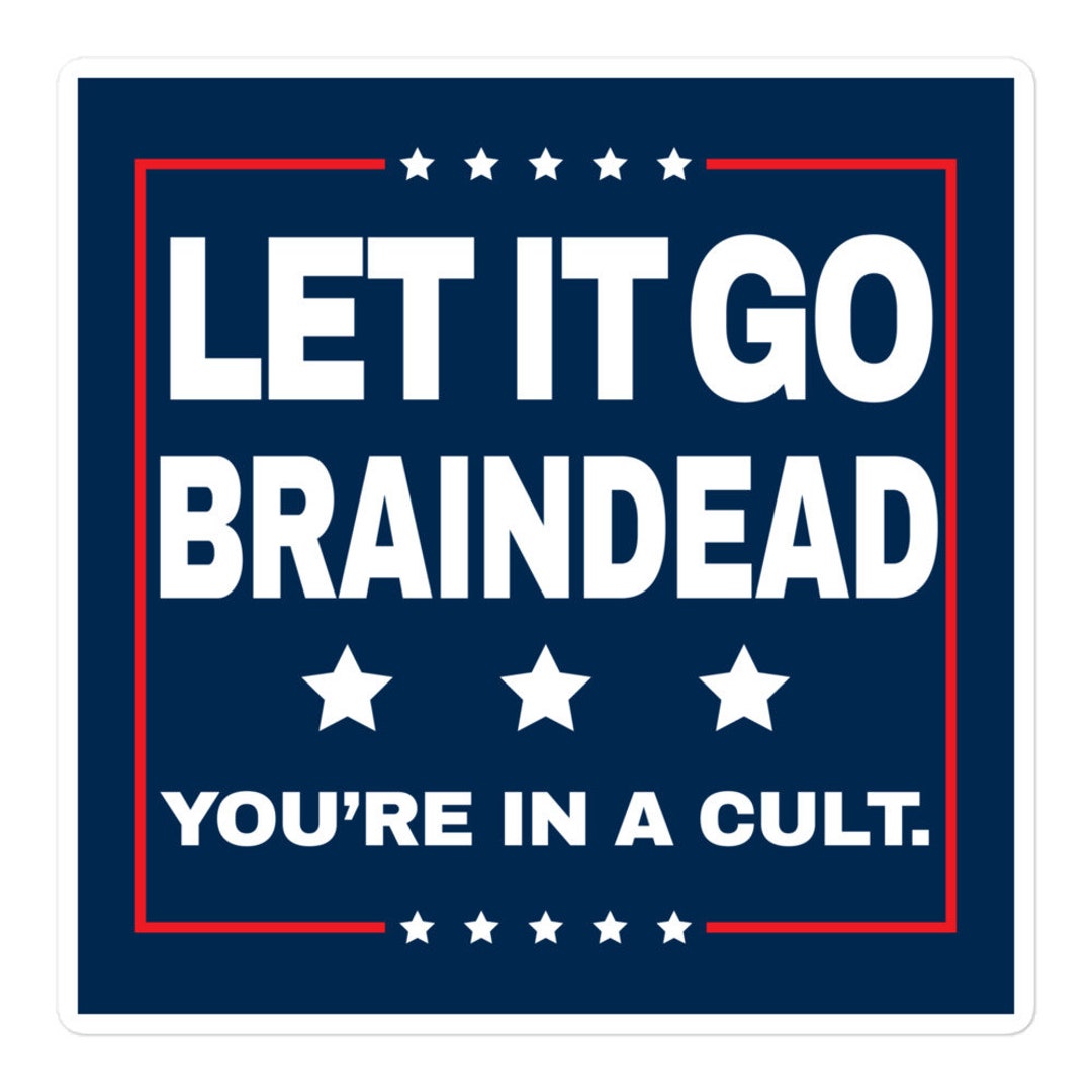 Let It Go Braindead (you're in a Cult)- Square Decal 3 Sizes 3x3, 4x4 ...