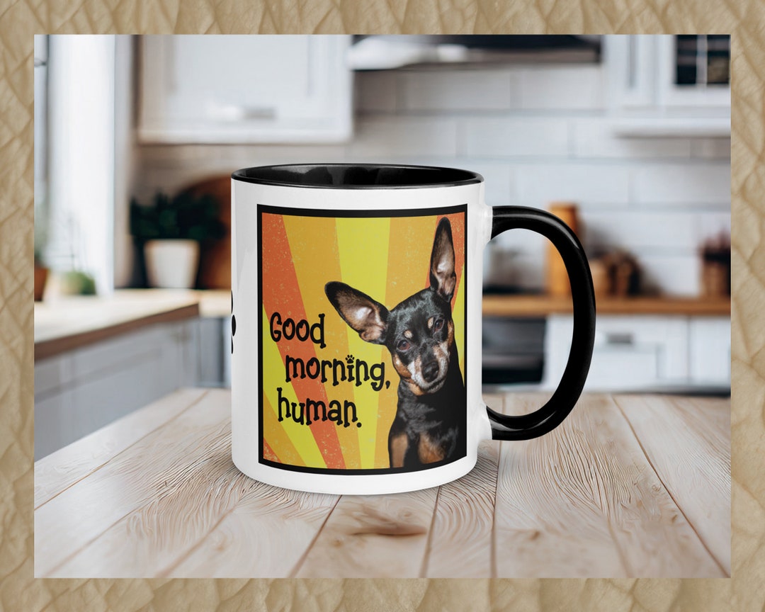 Funny Min Pin Photo Mug | Good Morning, Human | Miniature Pinscher Mug ...