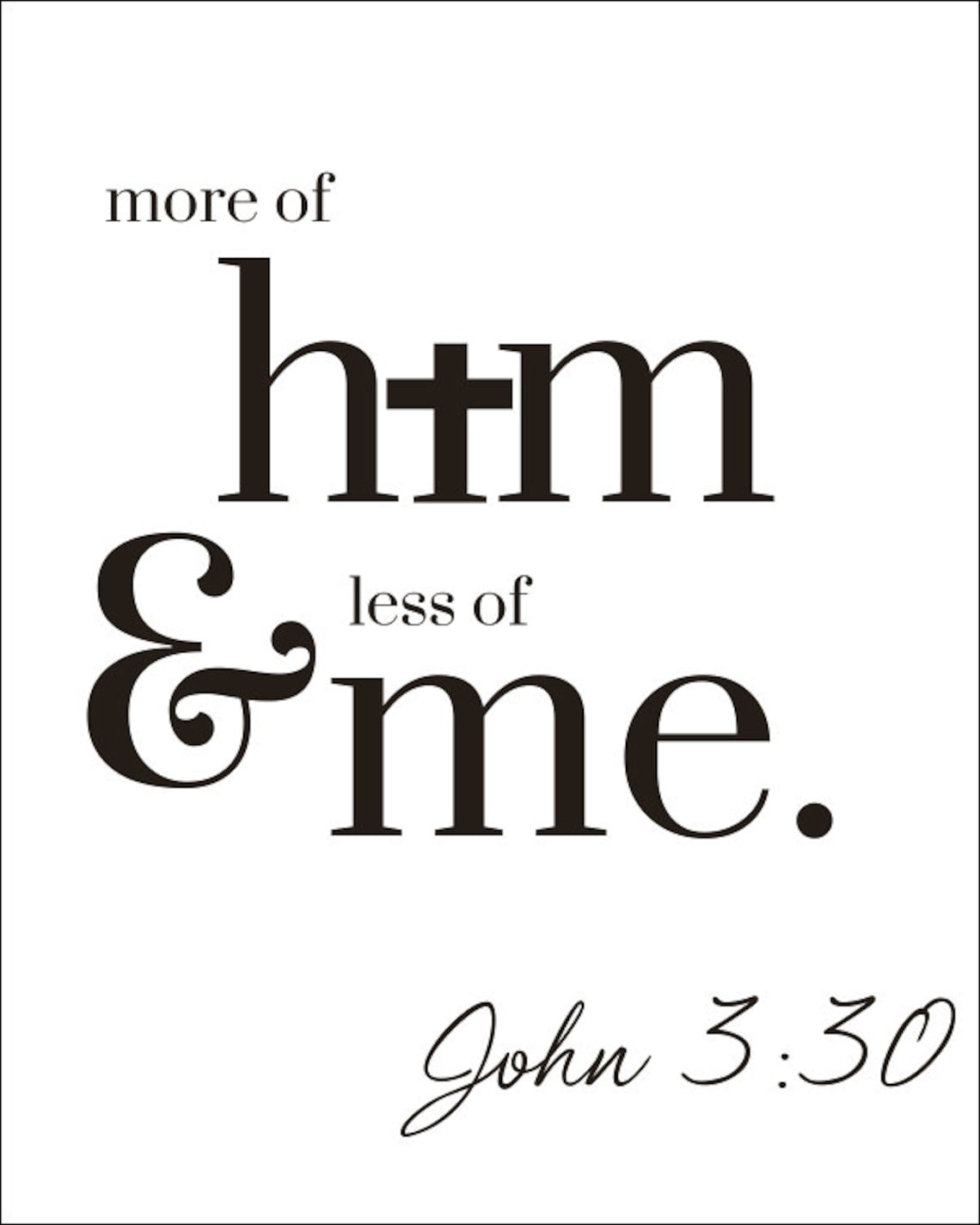 John 3:30 "more of Him and Less of Me" Typographic Quote Printable ...