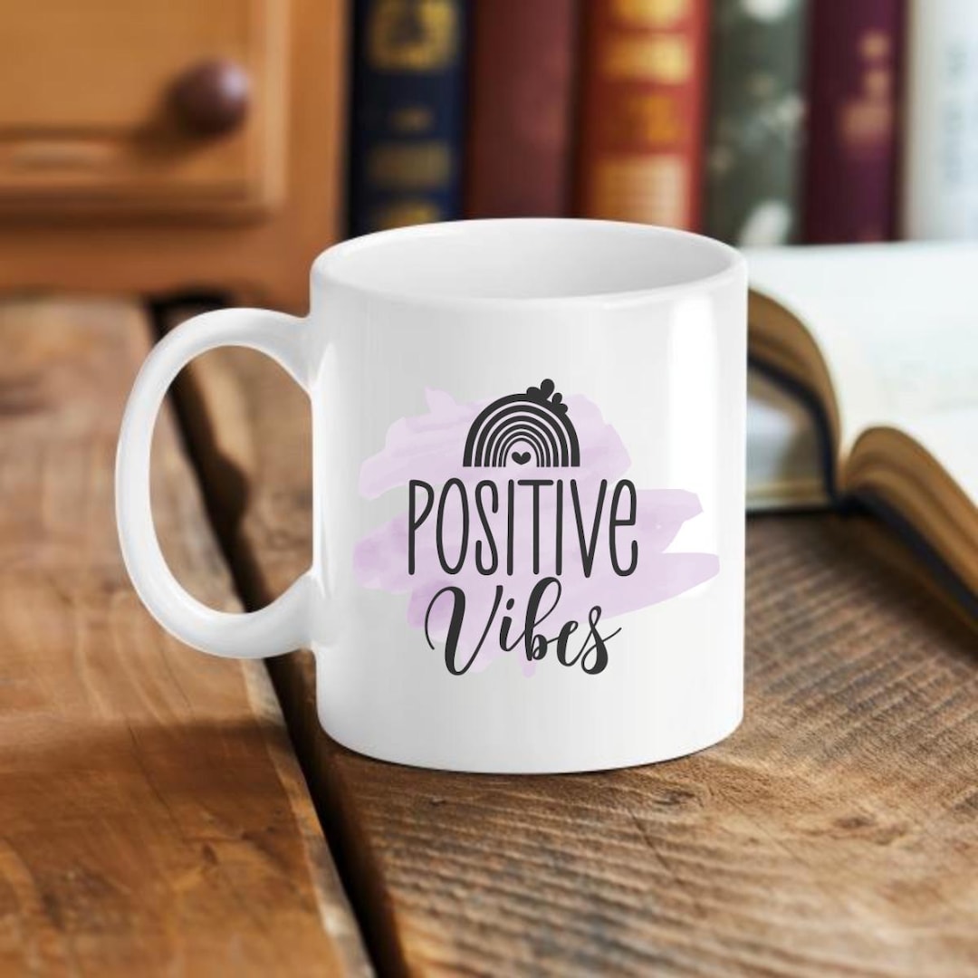 Positive Vibes Motivational Mug, Inspirational Quote, Uplifting ...