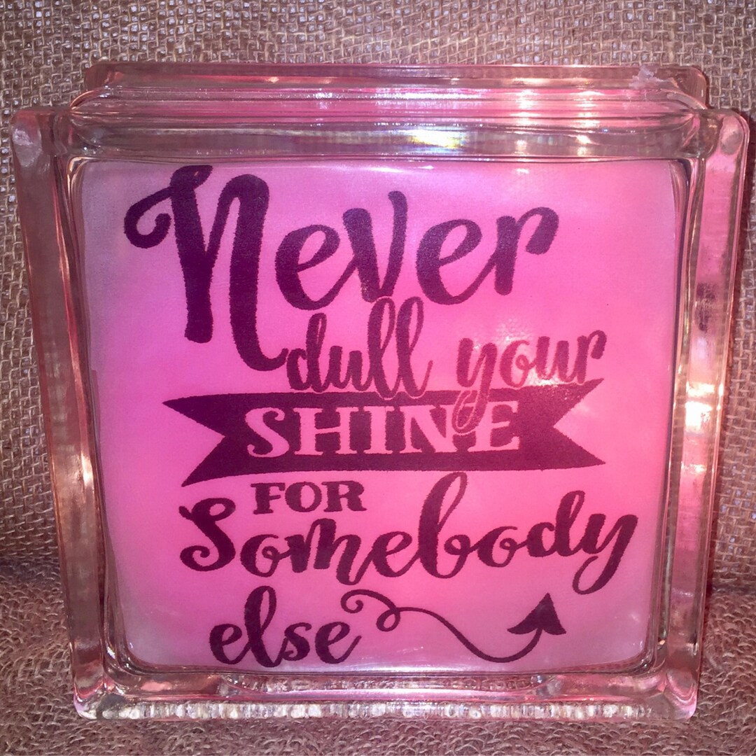 Never Dull Your Shine for Somebody Else Lighted Glass Block, Custom ...