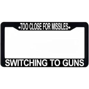 Too Close for Missiles Switching to Guns License Plate Frame, Line From ...