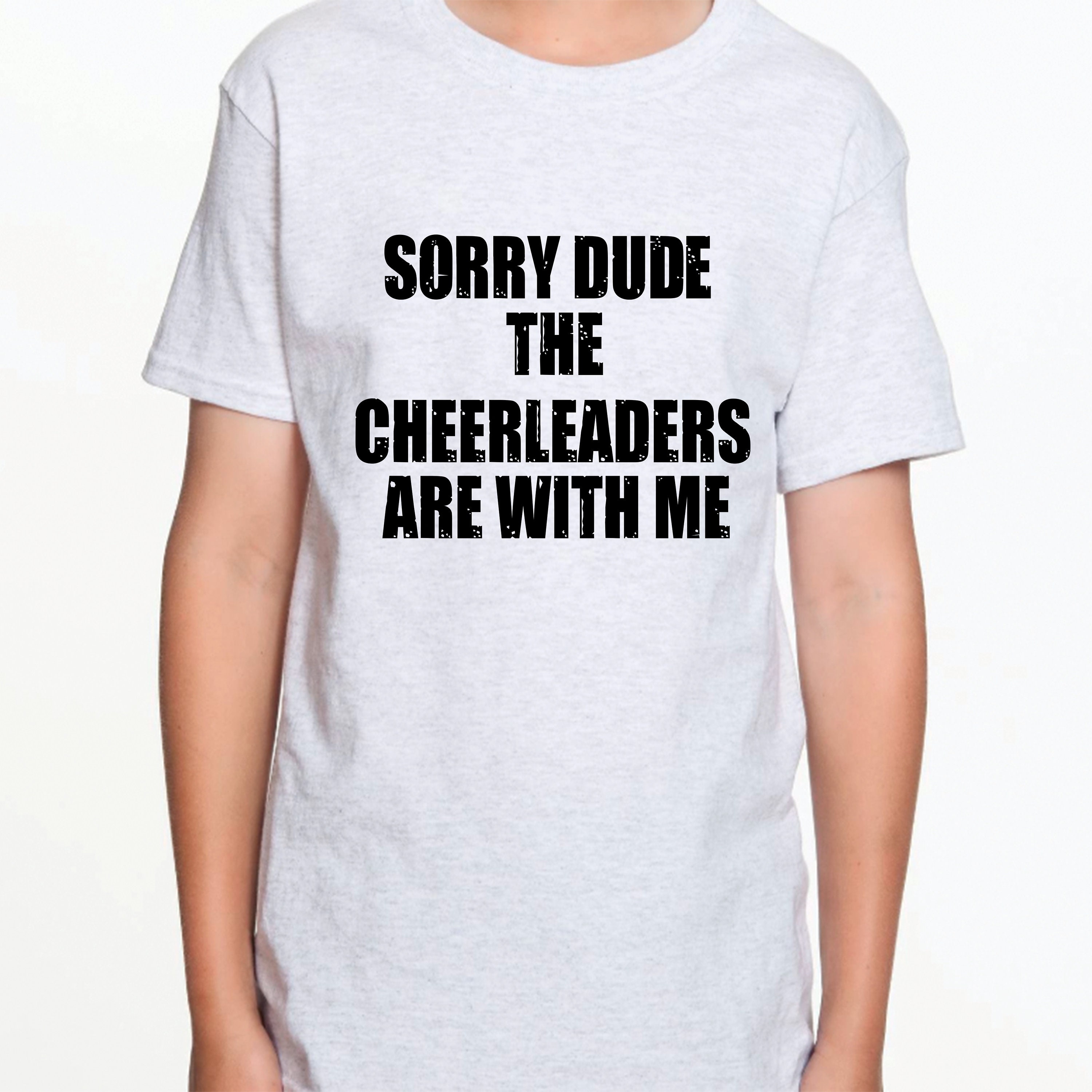 Sorry Dude The Cheerleaders Are With ME Etsy