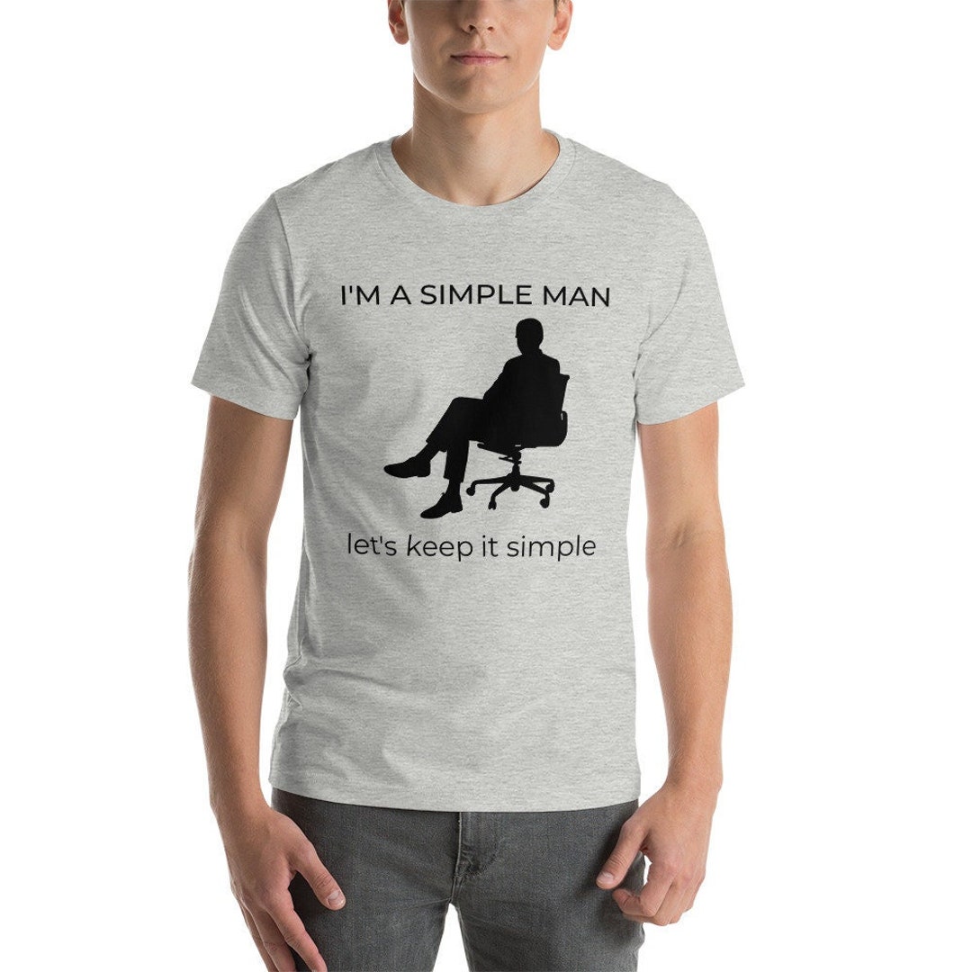 I'm A Simple Man, Let's Keep It Simple, Short-sleeve Unisex T-shirt - Etsy