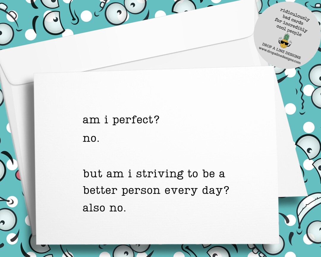 Am I Perfect No. but Am I Striving to Be A Better Person Every Day Also ...