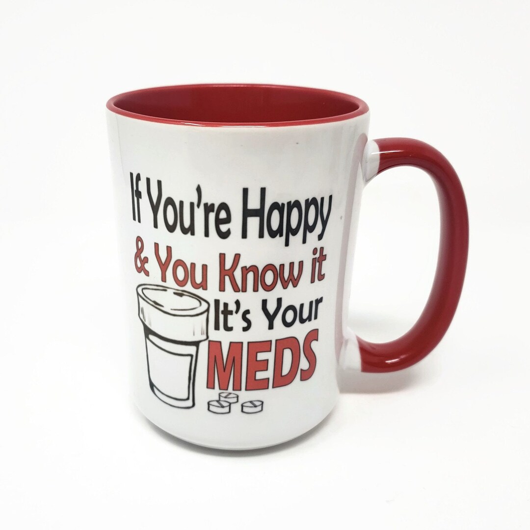15 Oz Funny Coffee Mug - If You're Happy Meds Design - Etsy