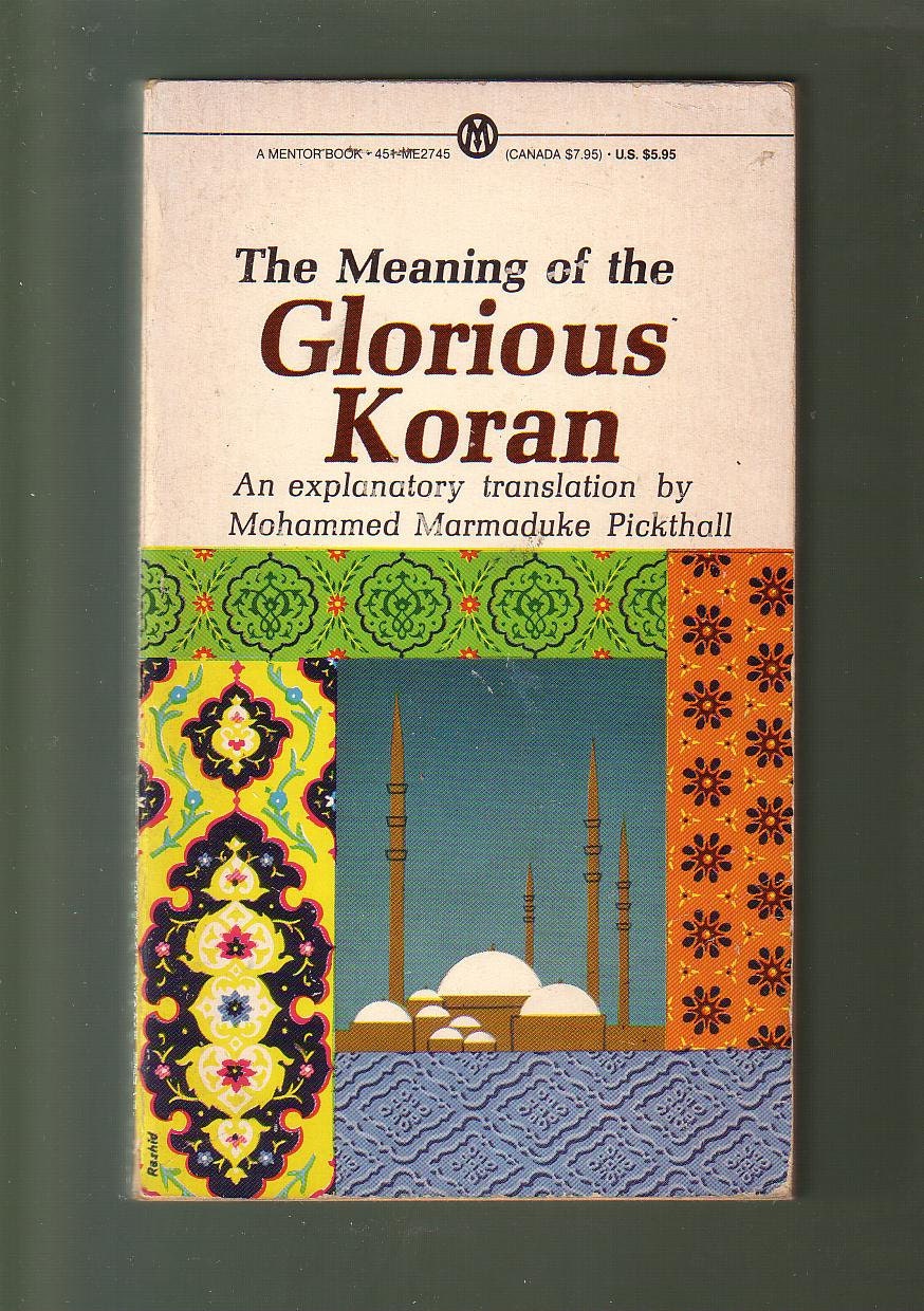 The Meaning of the Glorious Koran by M. M. Pickthall. Circa 1953 (later ...