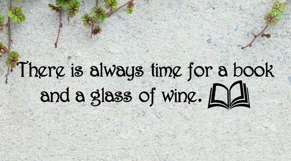 There is always time for a book and glass of wine Quote Vinyl | Etsy