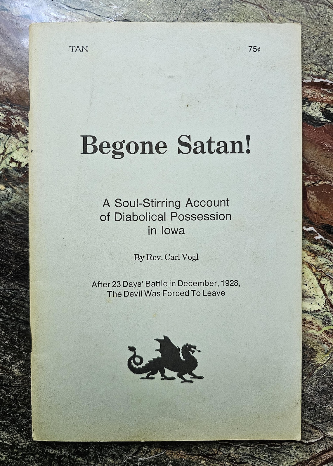 Begone Satan! A Soul-stirring Account of Diabolical Possession in Iowa ...