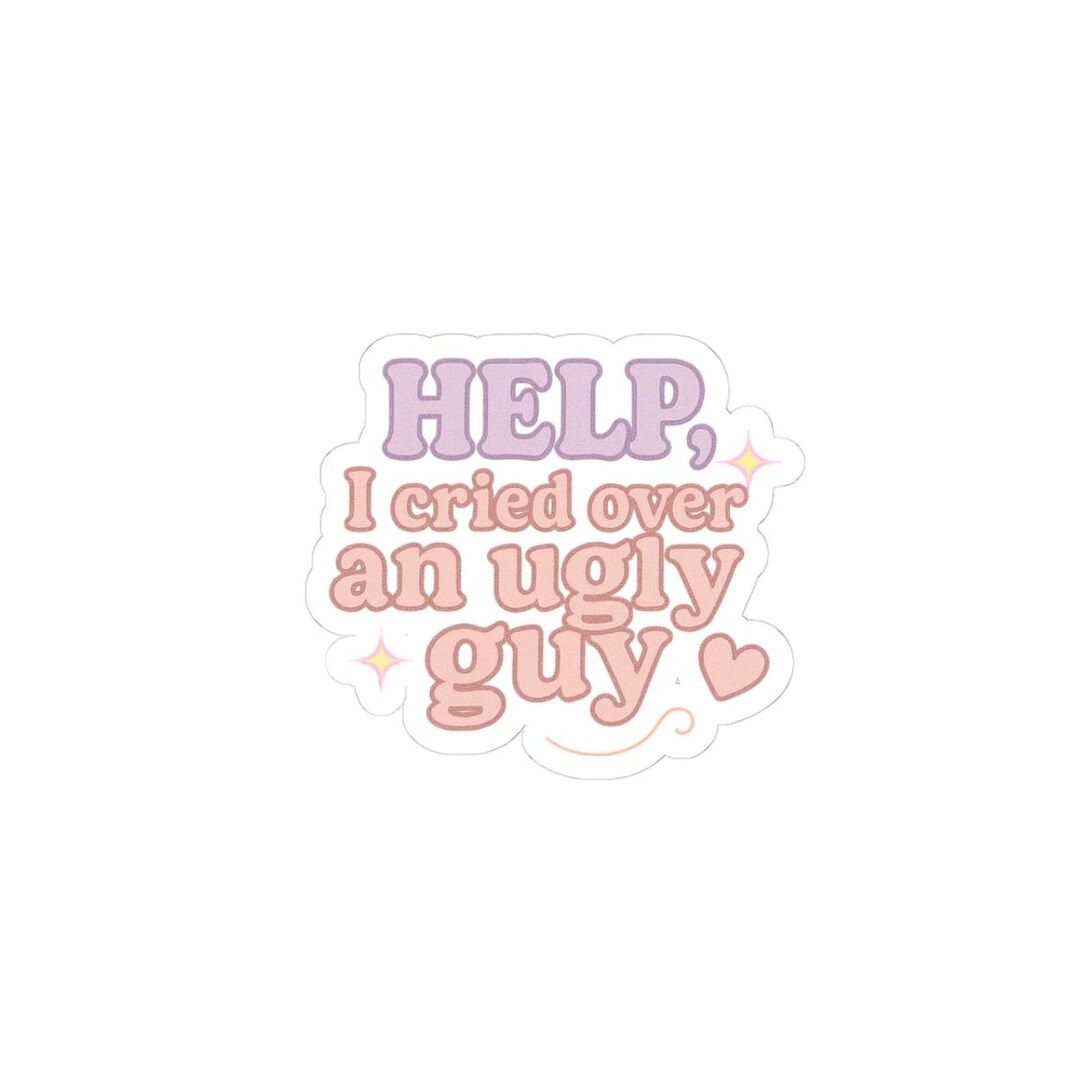 Help, I Cried Over an Ugly Guy Stickers | Fun Laptop Decor, Cute Gift ...