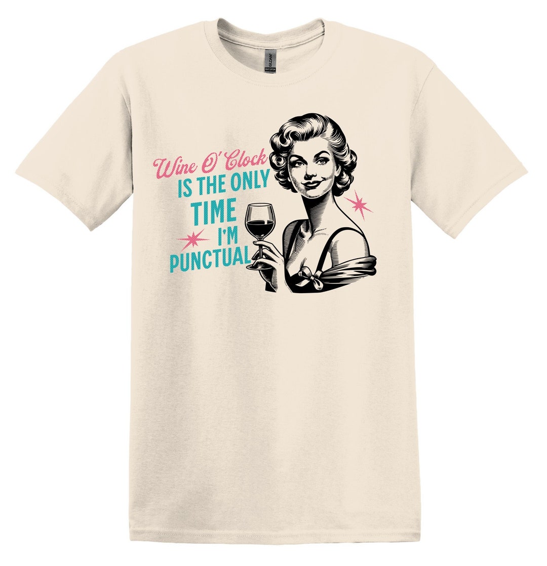 Wine O'clock is the Only Time I'm Punctual Shirt Graphic Shirt Retro ...