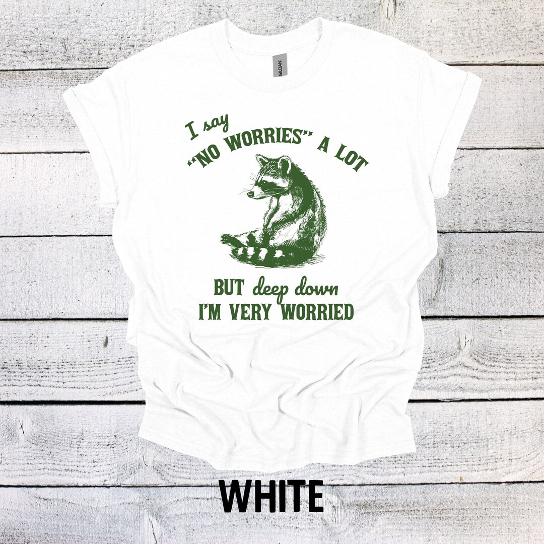 Mental Health Shirt - "i Say No Worries A Lot" Raccoon Tee, Funny ...