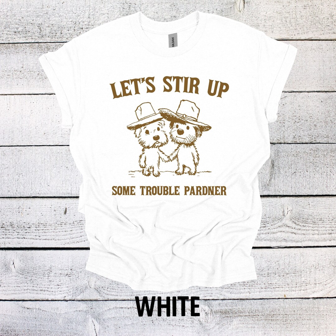 Let's Stir up Some Trouble Pardner Shirt, Puppies Graphic Shirt Vintage ...