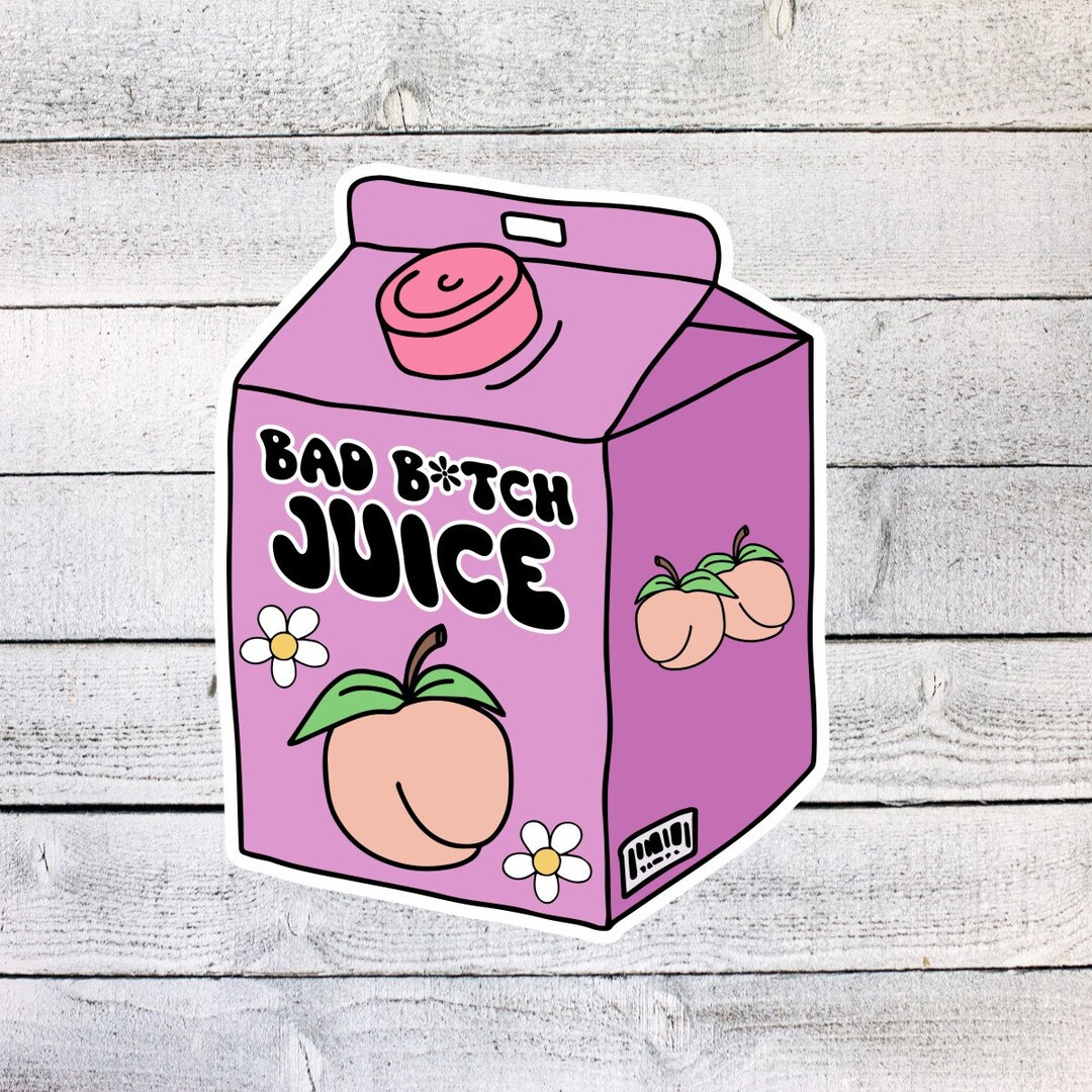 Bad Btch Juice Sticker, Sticker, Stickers, Water Bottle Stickers, Cute ...