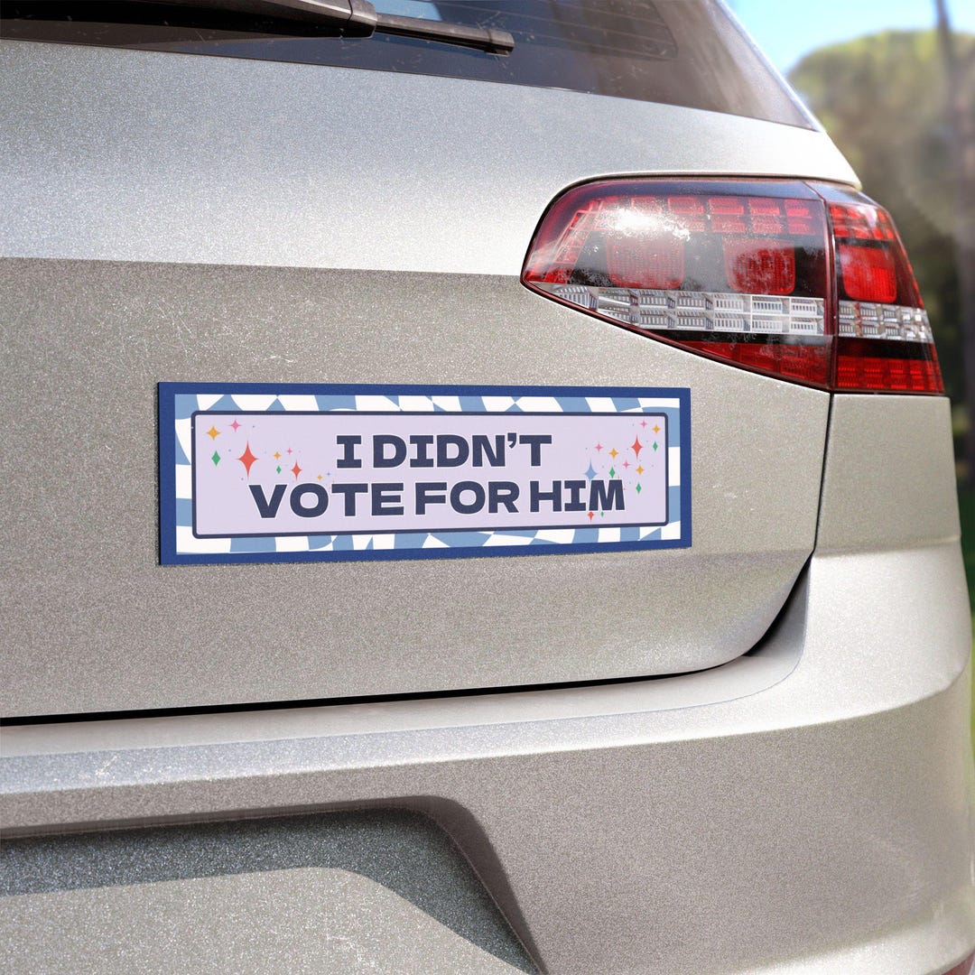 I Didn't Vote for Him Car Magnet, Not My President Bumper Magnet ...