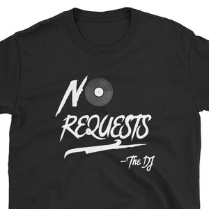 No Requests the DJ T-shirt With Vinyl Record Funny Sarcastic DJ Club ...
