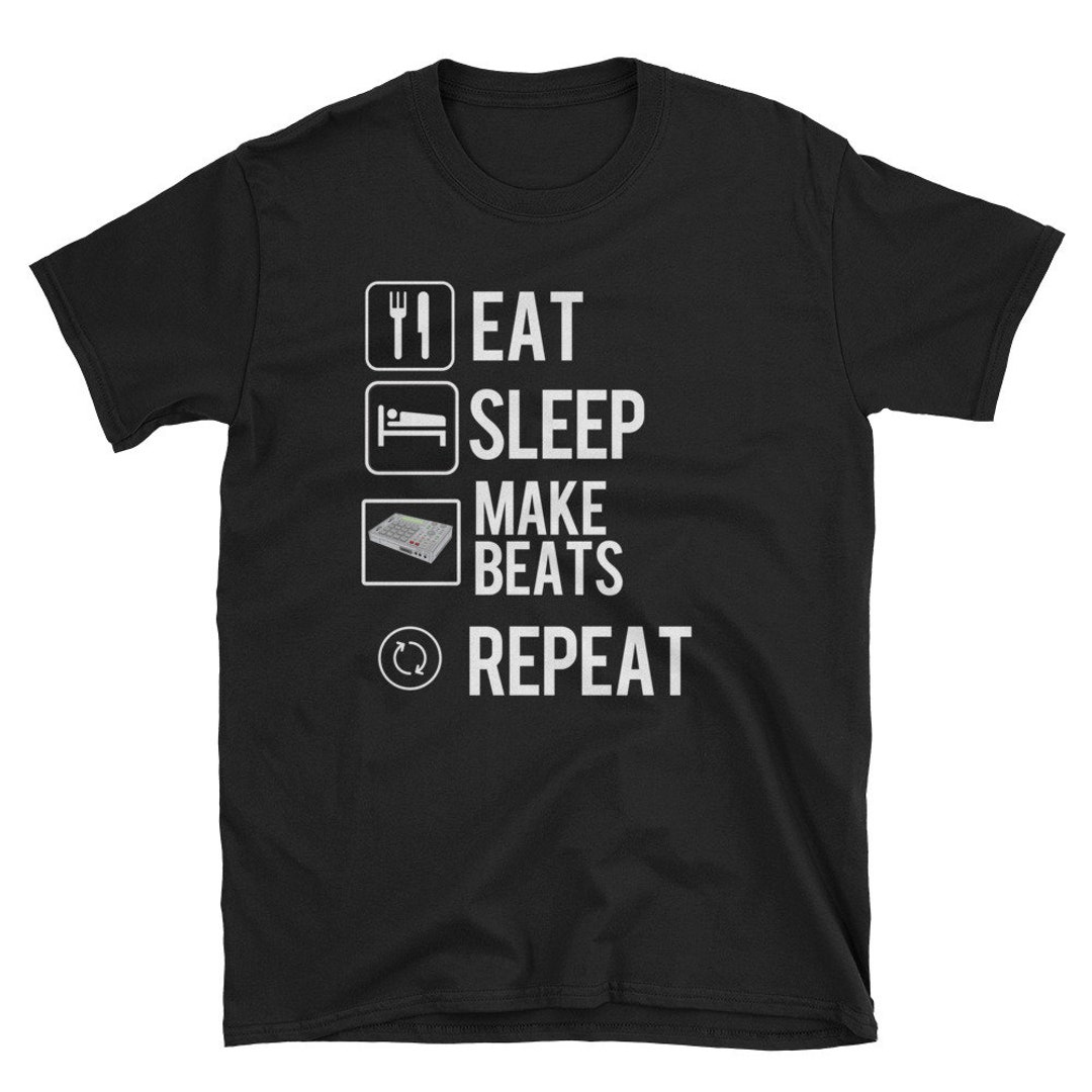 Eat Sleep Make Beats Repeat - EDM Hip Hop Music Producer T-shirt | Drum ...