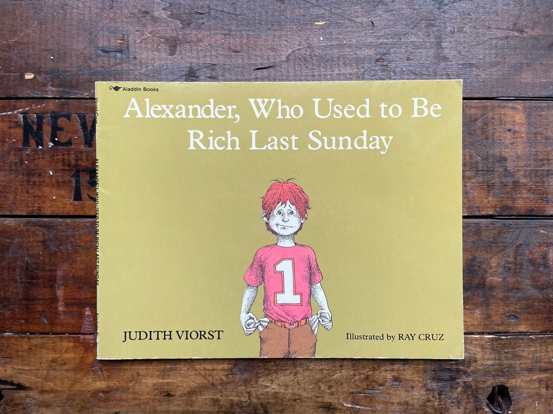 Alexander, Who Used to Be Rich Last Sunday by Judith Viorst ~ Aladdin ...