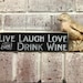 Live Laugh Love and Drink Wine|small Wood Sign|shelf Sitter|wine Sign|3 ...